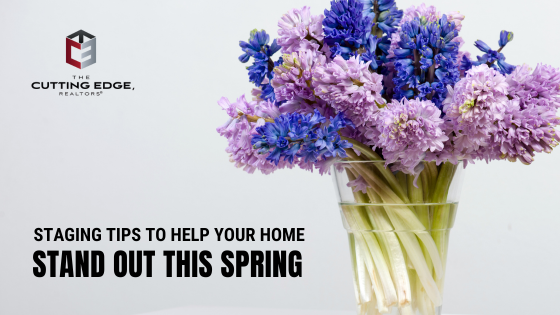 Staging Tips to Help Your Home Stand Out This Spring | The Cutting Edge Realtors